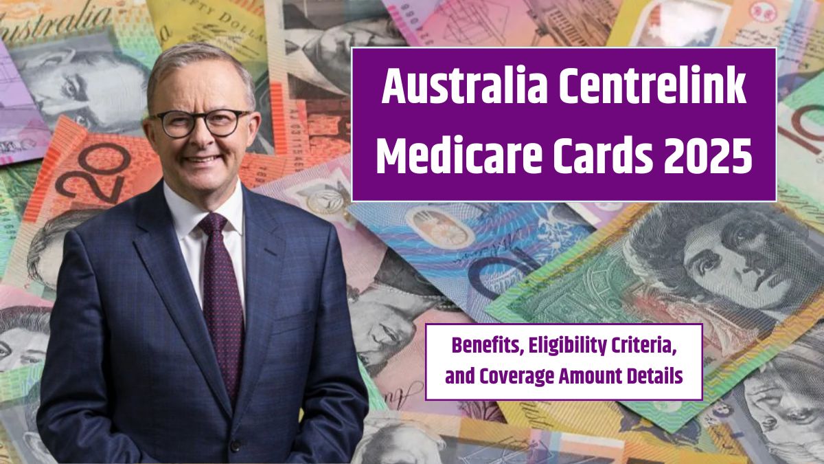 Australia Centrelink Medicare Cards 2025 - Benefits, Eligibility ...